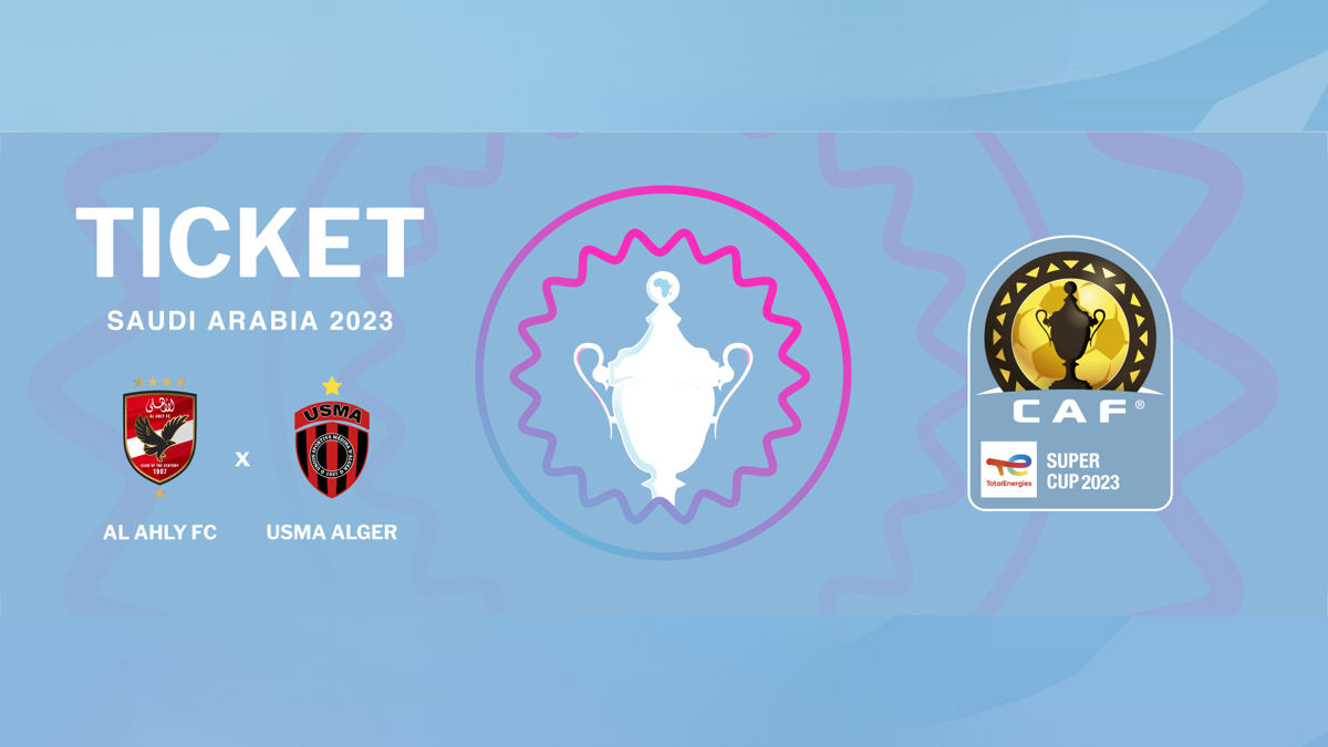 Tickets for TotalEnergies CAF Super Cup 2023 Final to go on Sale on ...